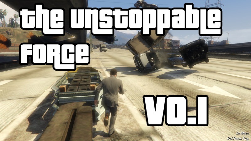 The Unstoppable Force - Mods - Téléchargements GTA 5